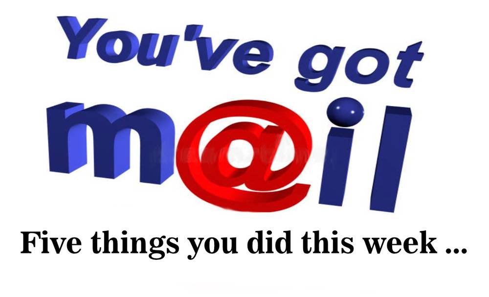 You've Got Mail Five Things You Did This Week